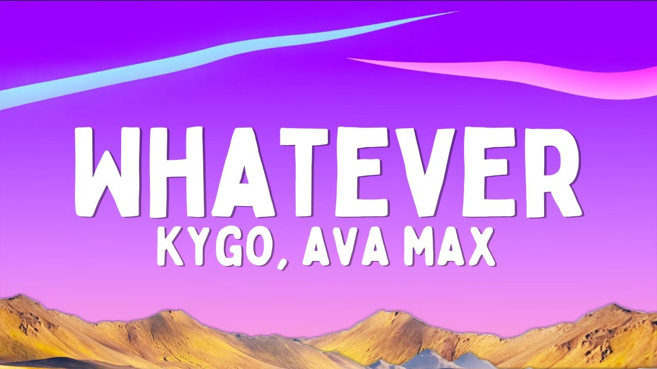 Kygo, Ava Max - Whatever (Lyrics) - YouTube
