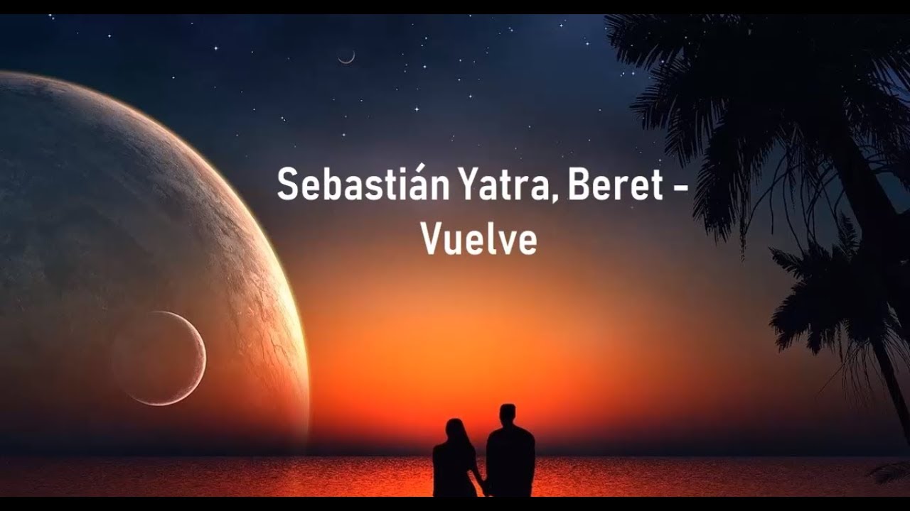 Sebastián Yatra, Beret - Vuelve (Letra Completa) - YouTube