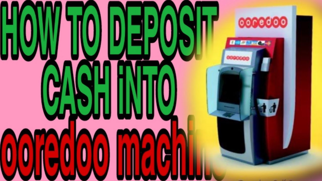 HOW TO DEPOSIT CASH INTO OOREDOO MACHINE | DOHA QATAR | coach anie ...
