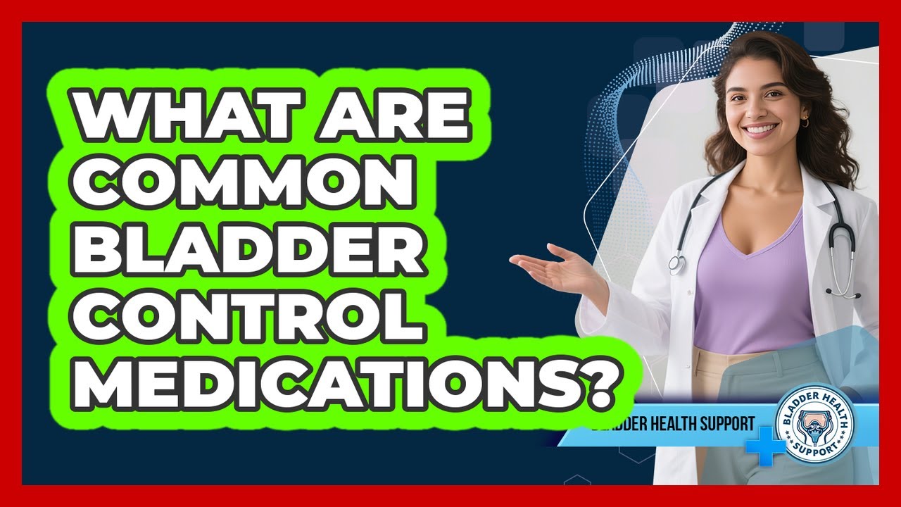 What Are Common Bladder Control Medications? - YouTube