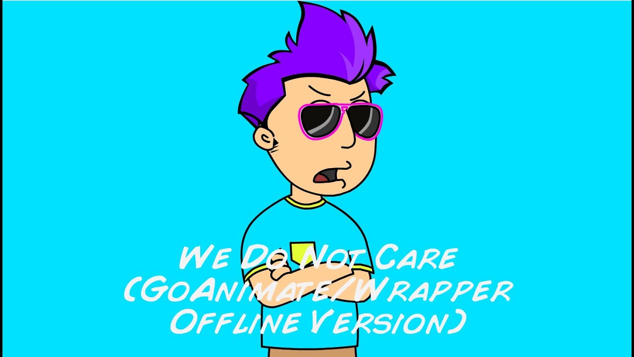 We Do Not Care (GoAnimate/Wrapper Offline Version) - YouTube