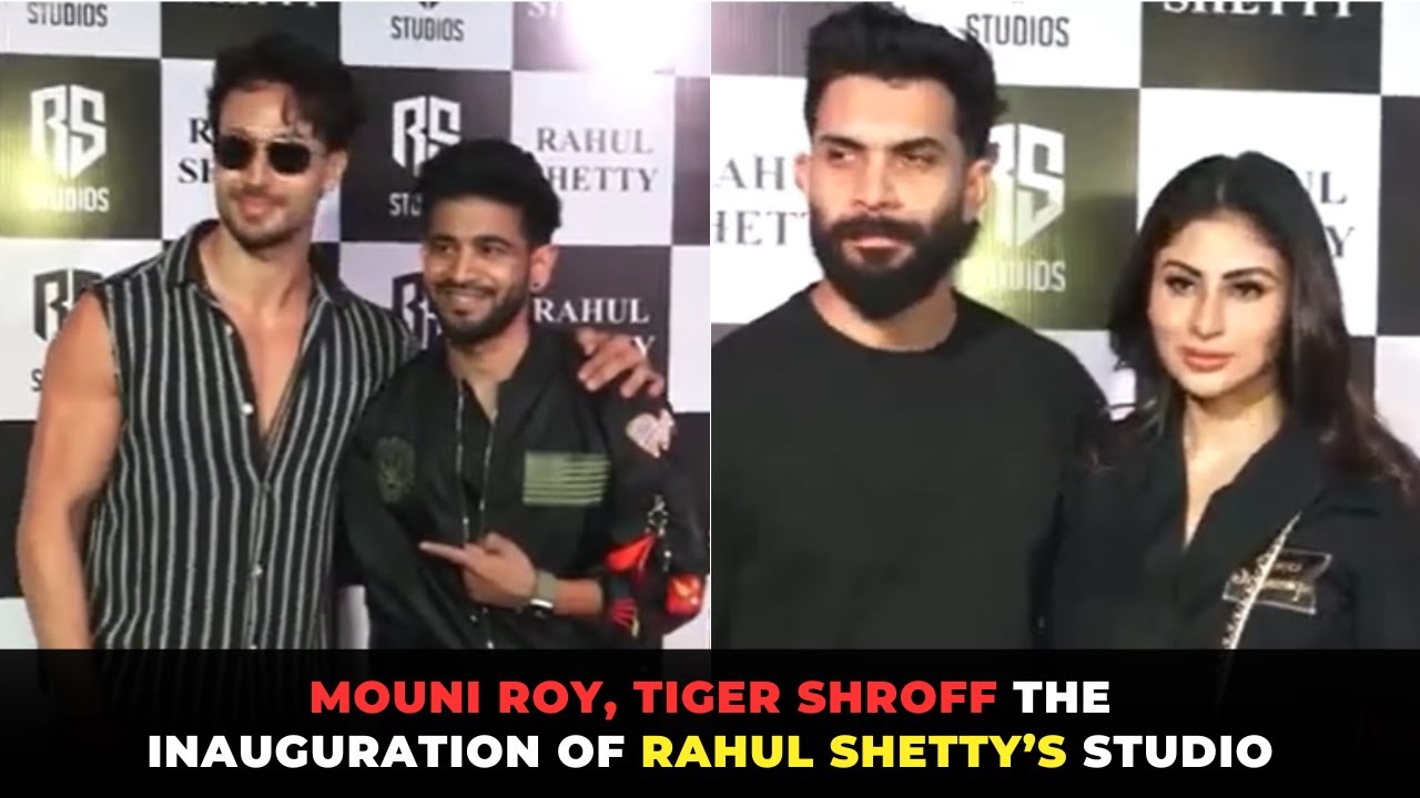 Mouni Roy, Tiger Shroff And Others At Inauguration Of Rahul Shetty’s ...
