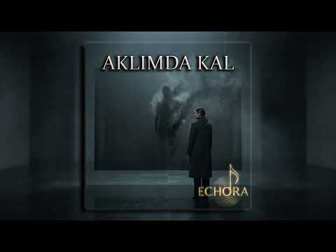 Echora | Aklımda Kal
