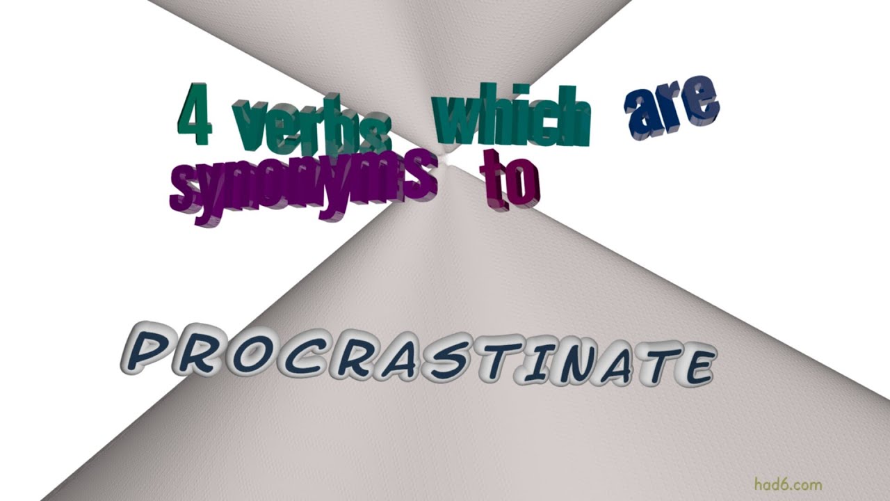 procrastinate - 4 verbs which are synonym to procrastinate (sentence ...
