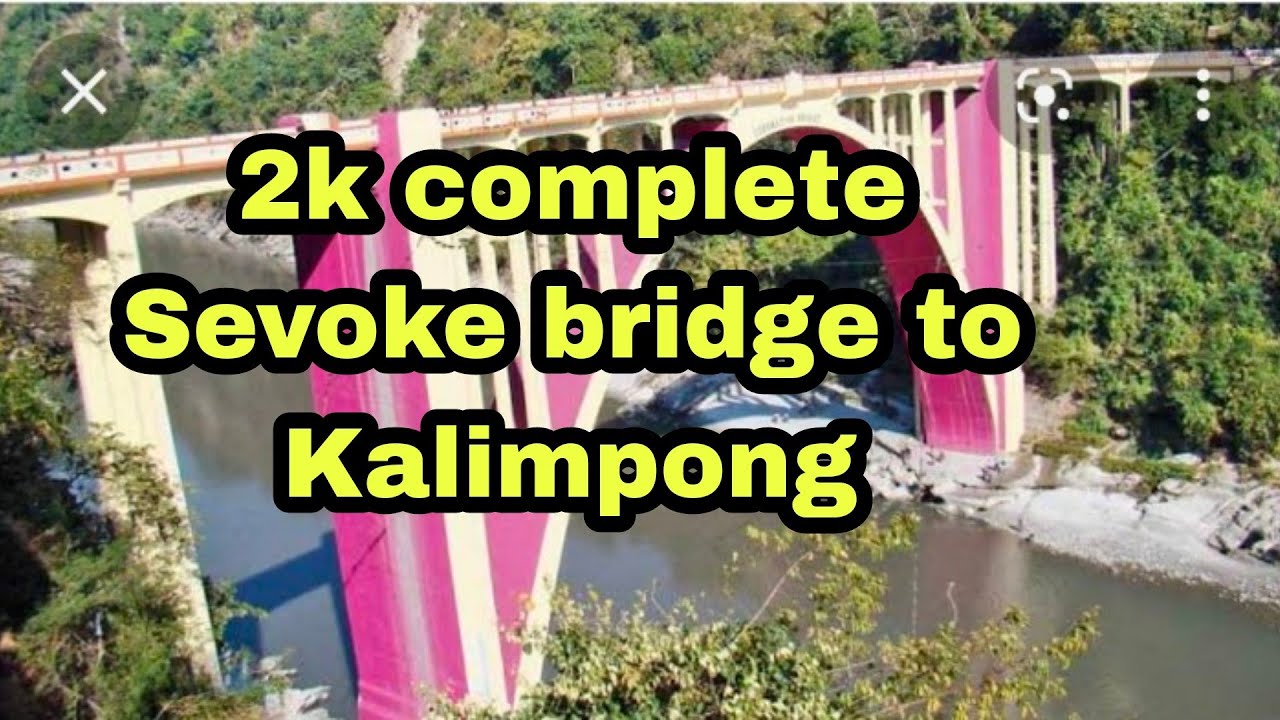 2k complete Sevoke bridge to Kalimpong. - YouTube