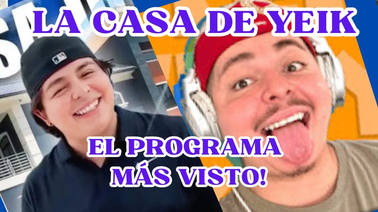 La Casa De Yeik EL PROGRAMA MÁS VISTO DEL MOMENTO - YouTube