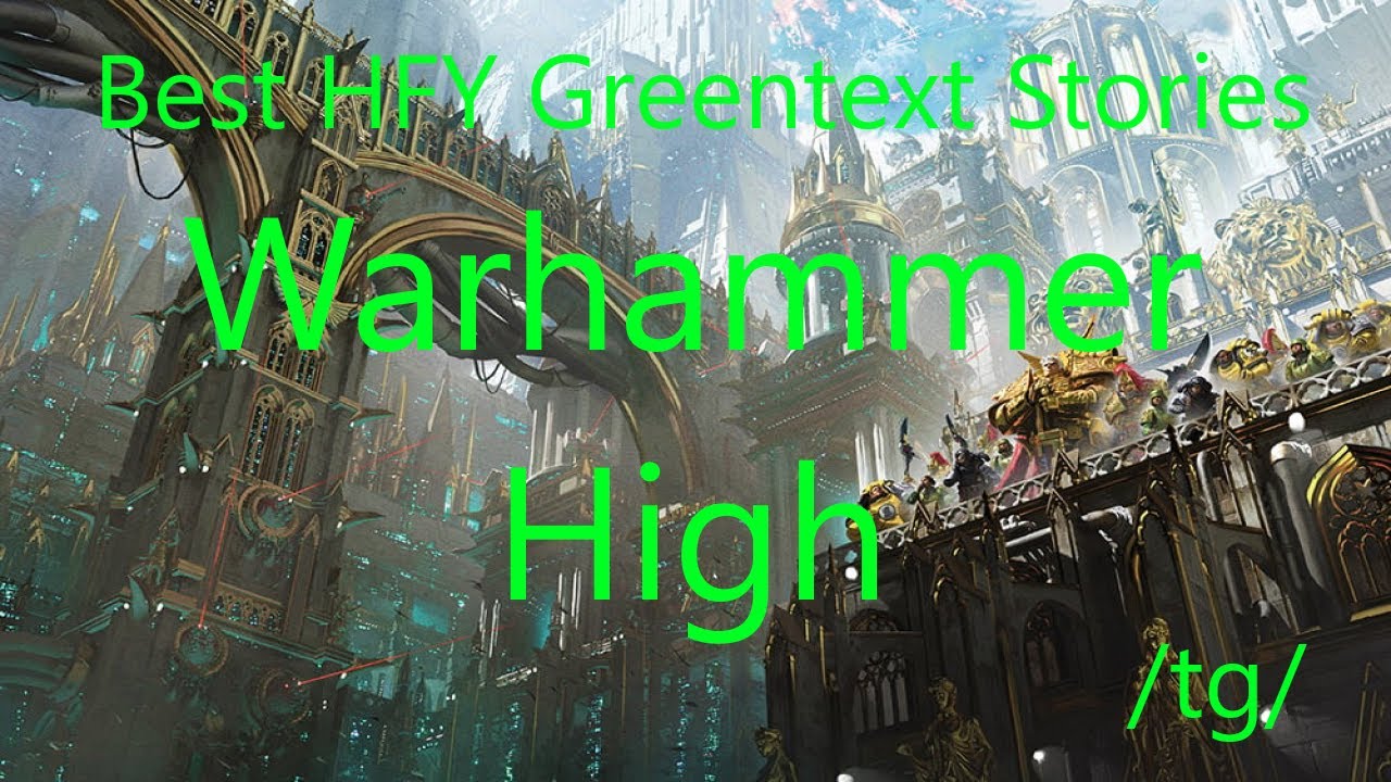 Best HFY Greentext Stories: Warhammer High (40K Subscriber Special ...