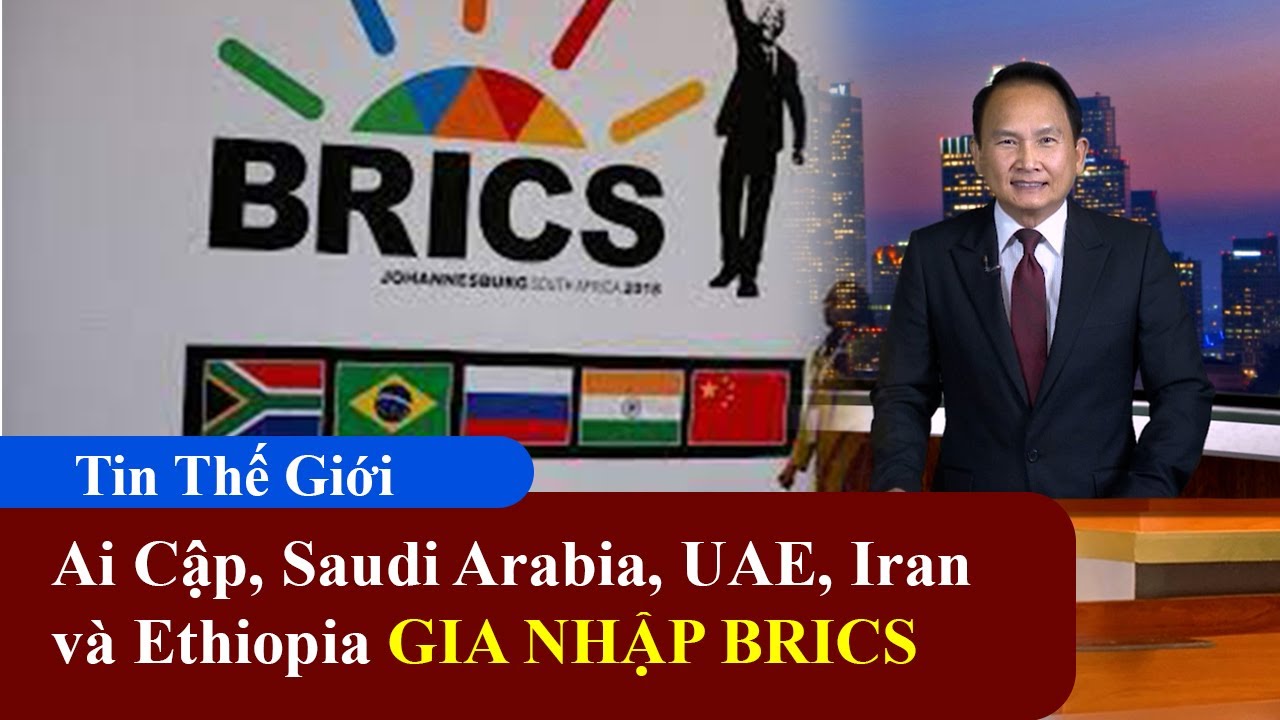 Ai Cập, Saudi Arabia, UAE, Iran và Ethiopia chính thức gia nhập BRICS📺 ...