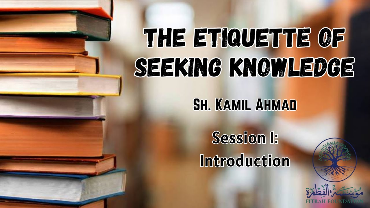 The Etiquette of Seeking Knowledge | Session 1: Introduction - YouTube