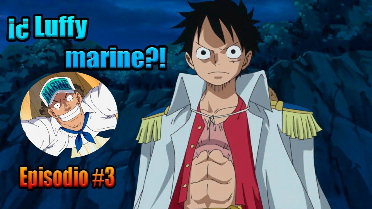 ¡ El dia que Monkey D. Luffy se convirtio en un marine! #3 (Historia ...