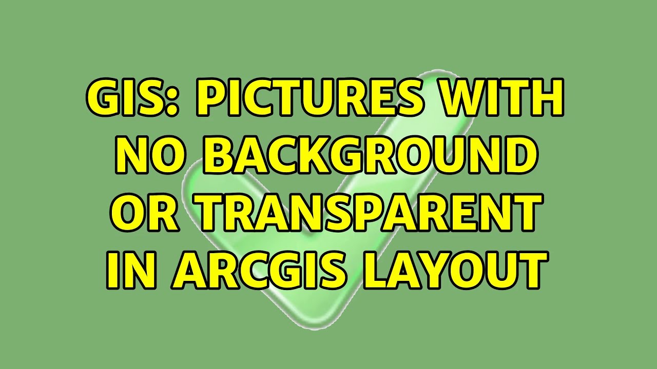 GIS Pictures With No Background Or Transparent In ArcGIS Layout 2 Solutions YouTube GIS Pictures With No Background Or Transparent In ArcGIS Layout 2 Solutions YouTube