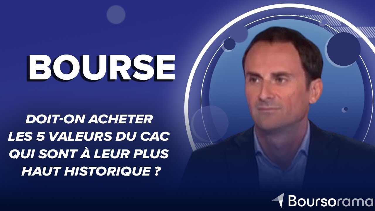 Doit-on acheter les 5 valeurs du CAC qui sont à leur plus haut ...