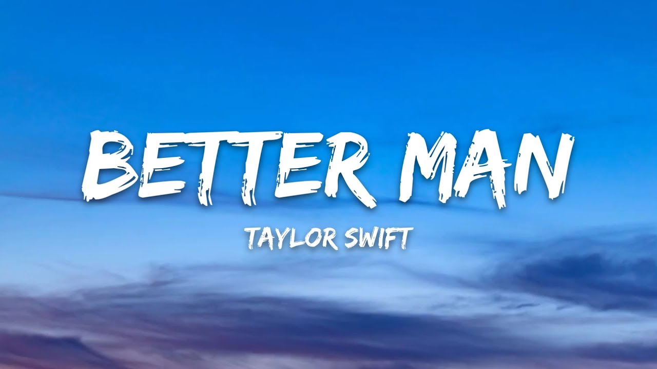 Taylor Swift – Better Man (Lyrics) - YouTube