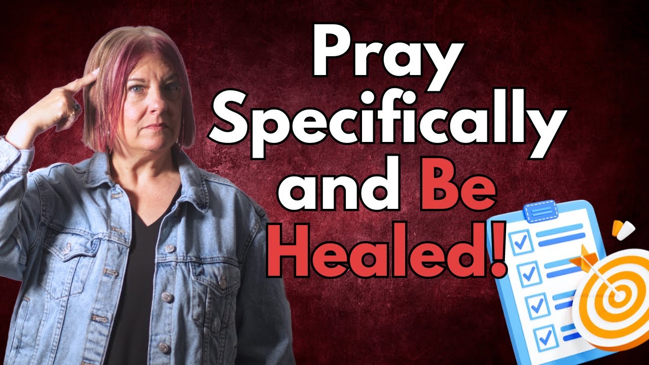 Pray Specifically and Be Healed! | How to change your prayers to ...