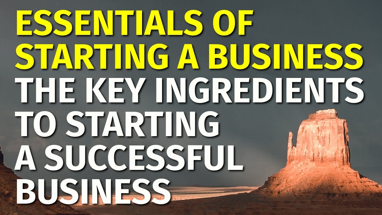 Essentials of Starting a Business: The Key Ingredients to Starting a ...