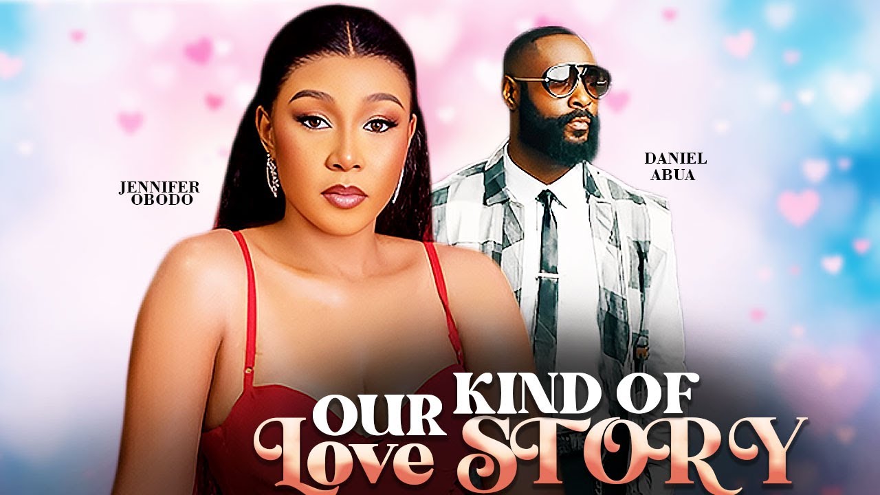 OUR KIND OF LOVE STORY / JENNIFER OBODO / DANIEL ABUA / 2025 NIGERIAN ...