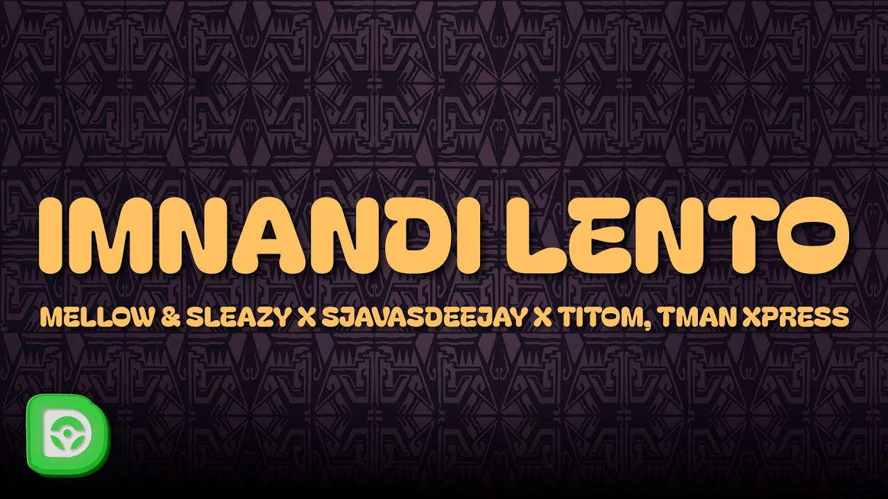 Mellow & Sleazy x SjavasDeejay x TitoM - Imnandi lento (Lyrics) ft ...