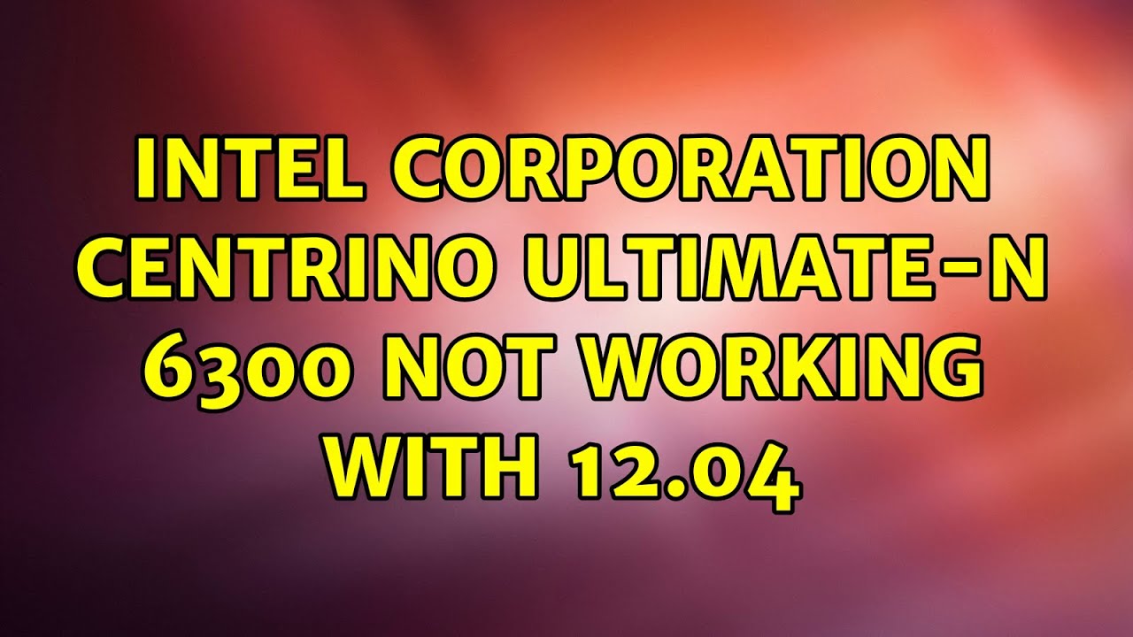 Ubuntu: Intel Corporation Centrino Ultimate-N 6300 not working with 12. ...