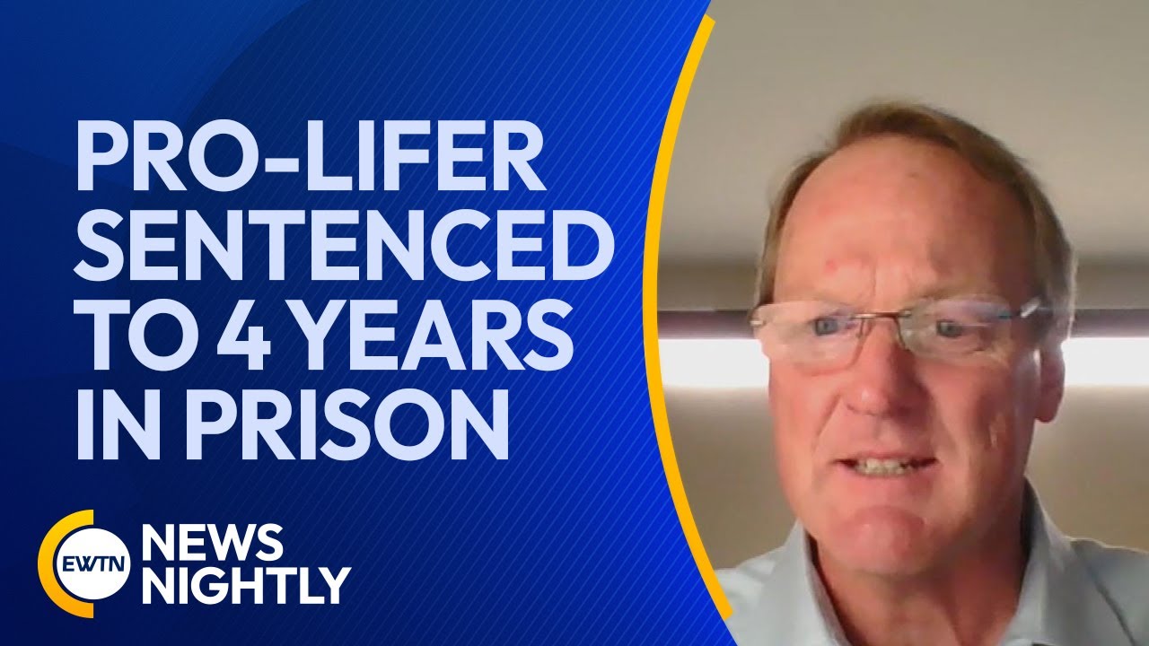 Pro-lifer Sentenced to 4 Years in Prison for Violating FACE Act | EWTN ...