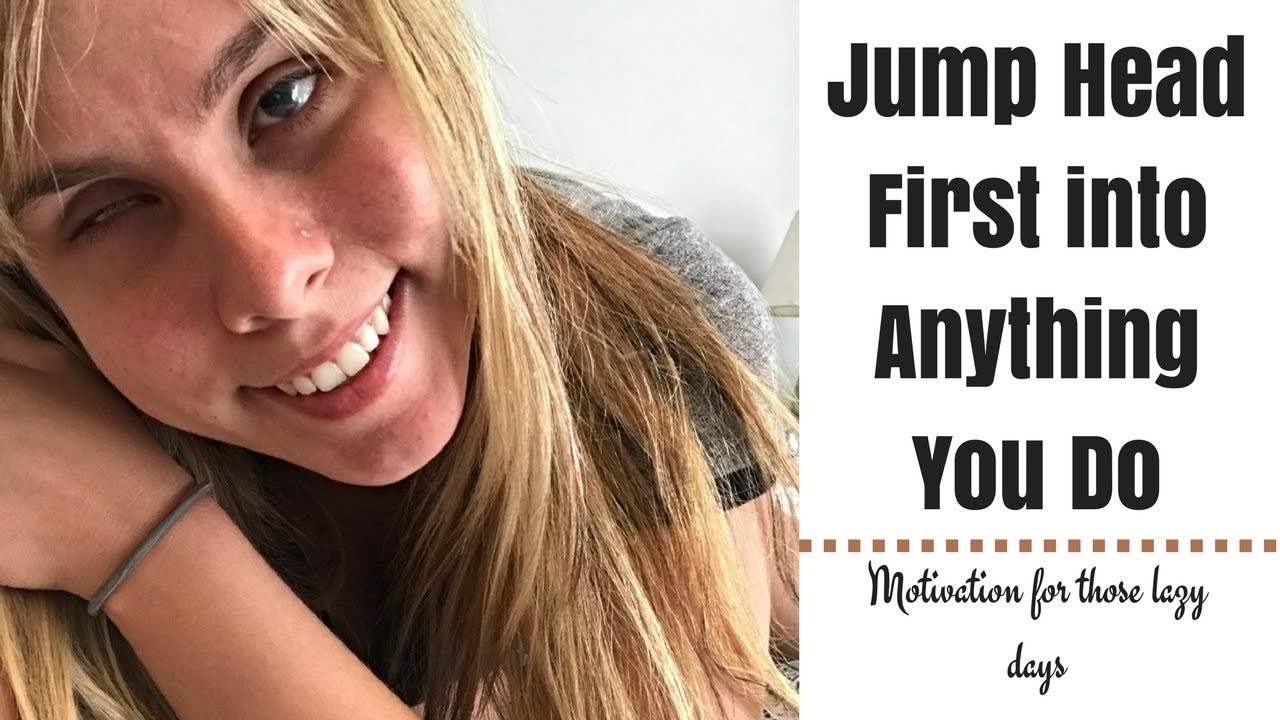 Jump Head First into Anything You Do - Motivation - YouTube