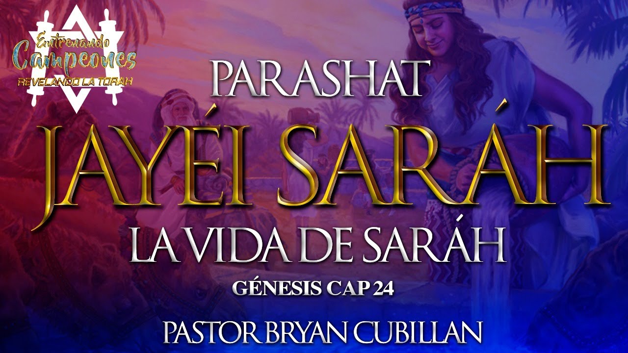 PARASHAT JAYÉI SARÁH "LA VIDA DE SARÁH" GÉNESIS CAP 24 / - PASTOR BRYAN ...