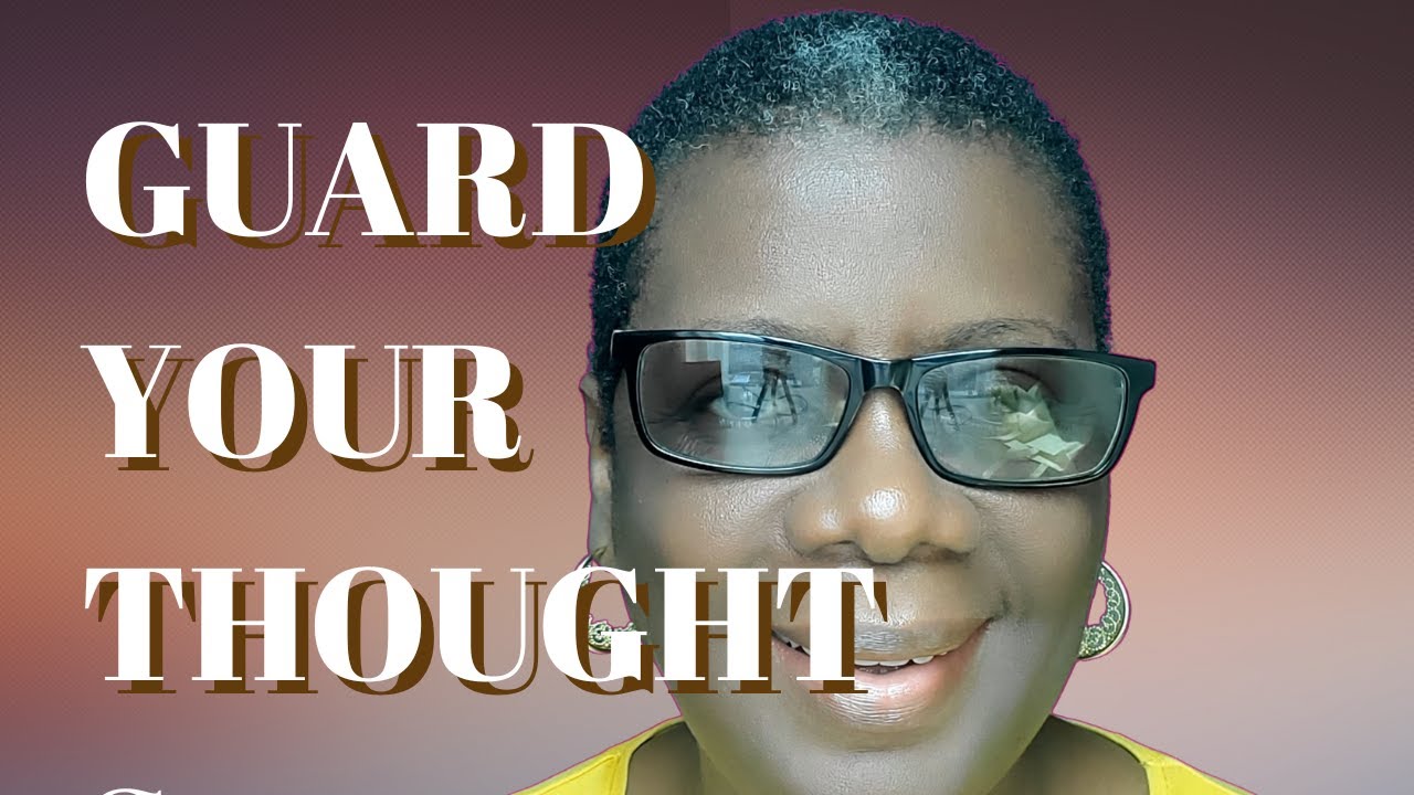WE HAVE TO GUARD OUR THOUGHTS - YouTube