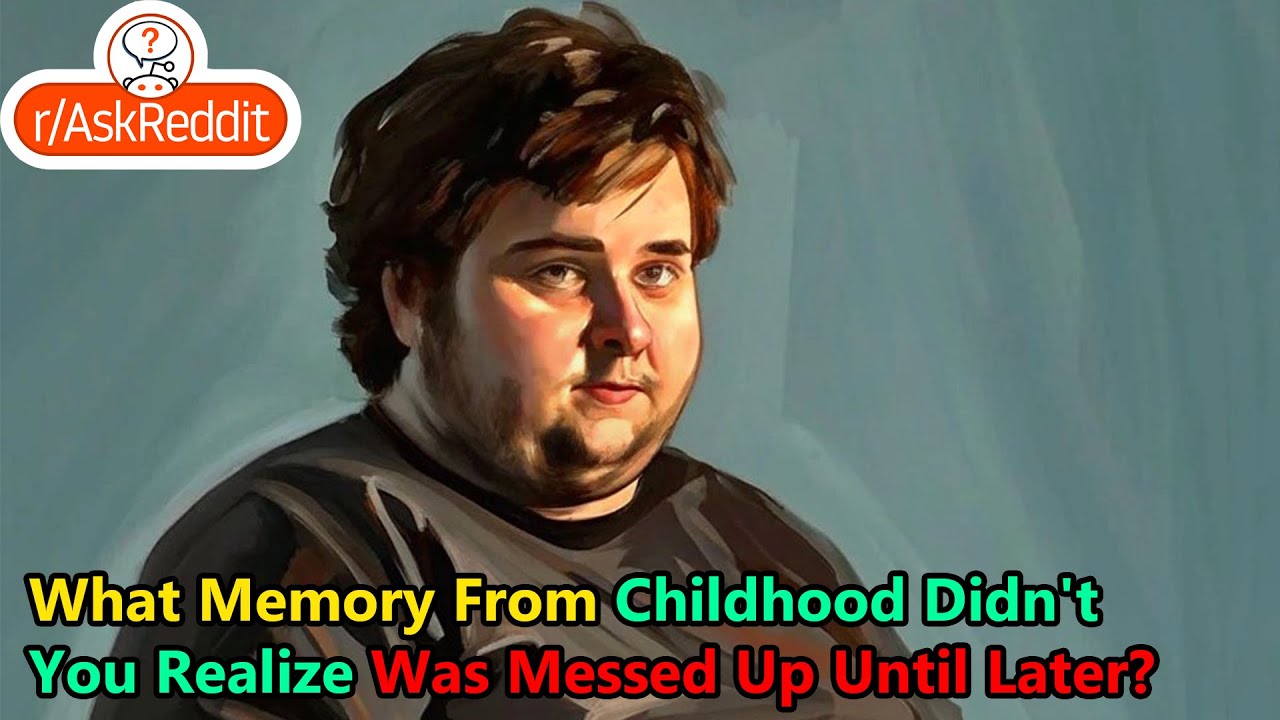 What Memory From Childhood Didn't You Realize Was Messed Up Until Later ...