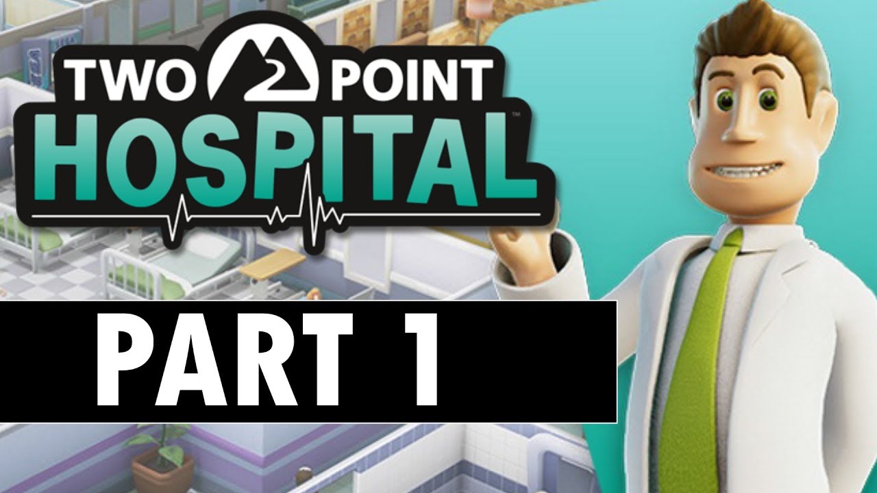 Two Point Hospital (FULL RELEASE) Let's Play PART 1 - YouTube