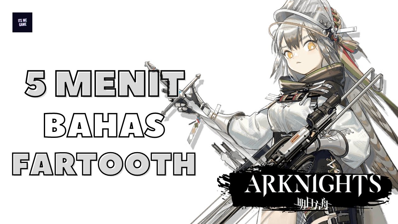 REVIEW OPERATOR FARTOOTH DALAM 5 MENIT || ARKNIGHTS INDONESIA - YouTube