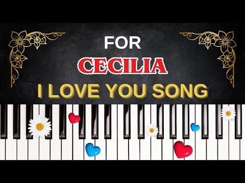 For CECILIA – I Love You Song | I Love You, Cecilia