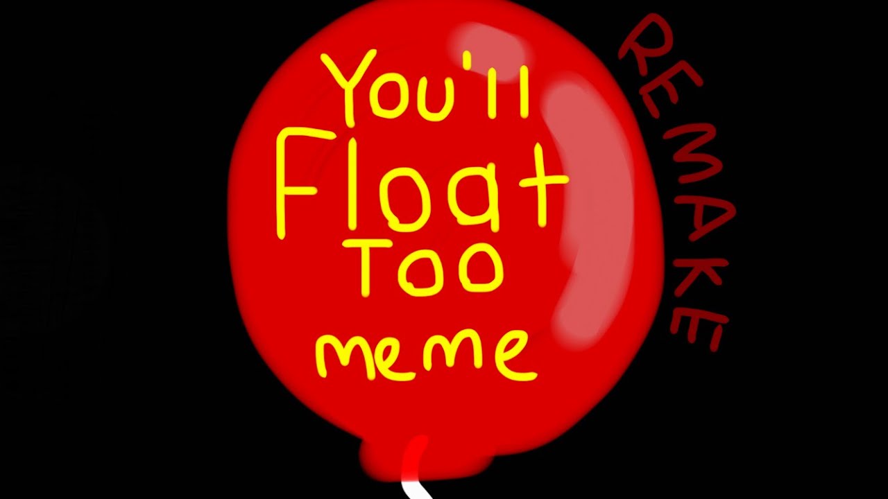 You’ll Float Too meme REMAKE (13+) - YouTube