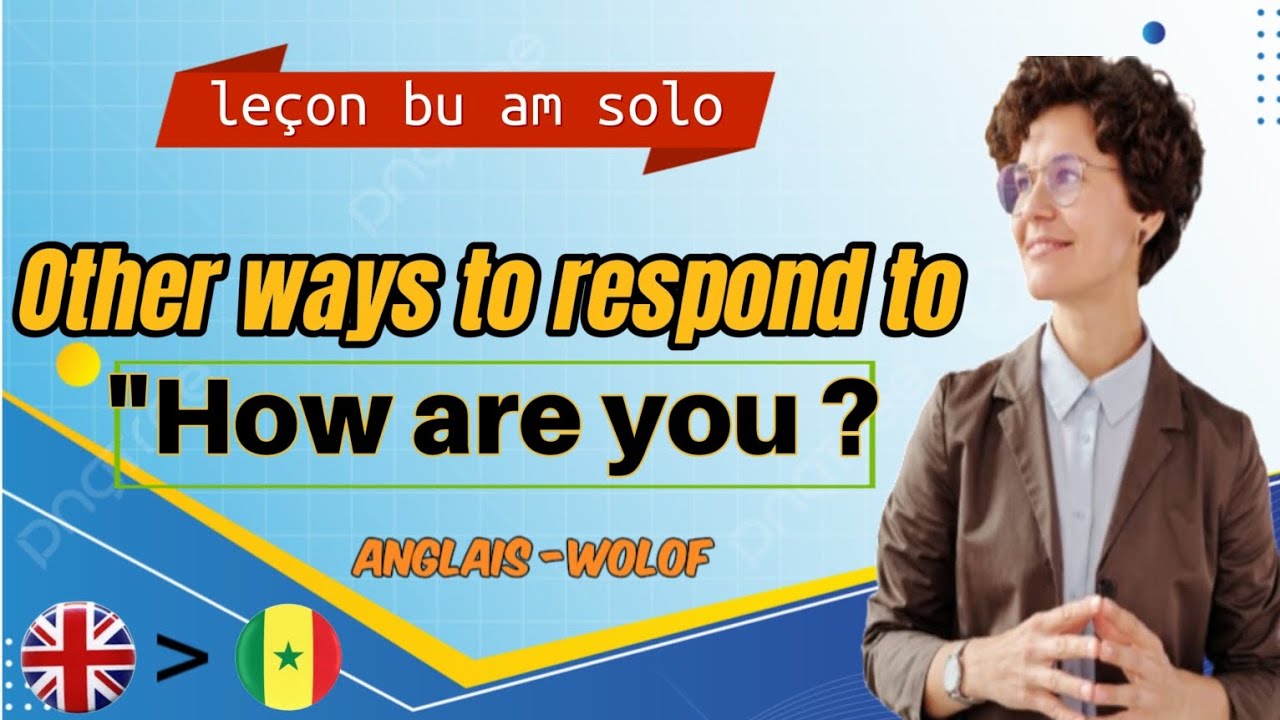 Other ways to respond to "How are you ?"[ yeneen yoon yunu mëna tontoo ...