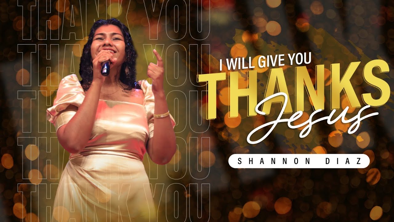 I Will Give You Thanks Jesus | Shannon Diaz [LIVE from the Miracle Dome ...