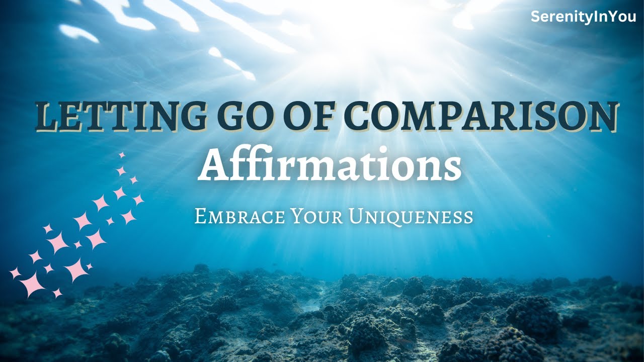 Letting Go of Comparison Affirmations for Self-Acceptance | Overcome ...