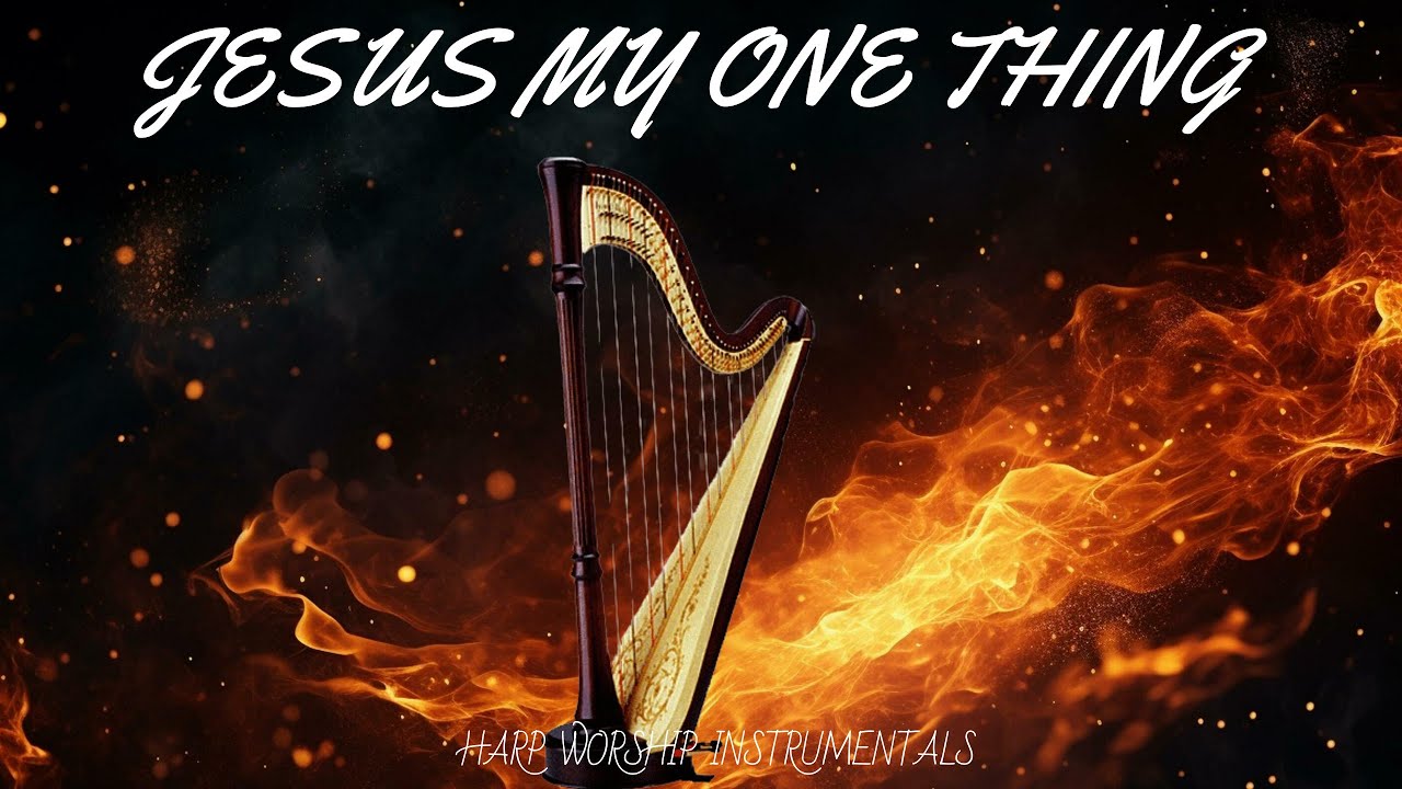 JESUS MY ONE THING / PROPHETIC HARP WARFARE INSTRUMENTAL/ DAVID HARP ...