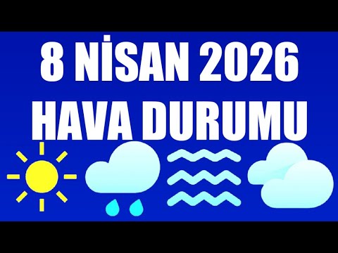 8 Nisan 2026 Hava Durumu (Tüm İllerin Hava Durumu)
