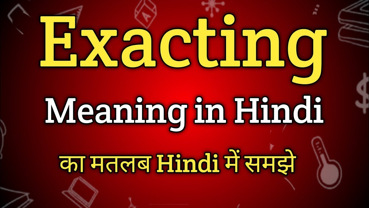 Exacting Meaning in Hindi | Exacting Ka Matlab kya Hota hai| English to ...