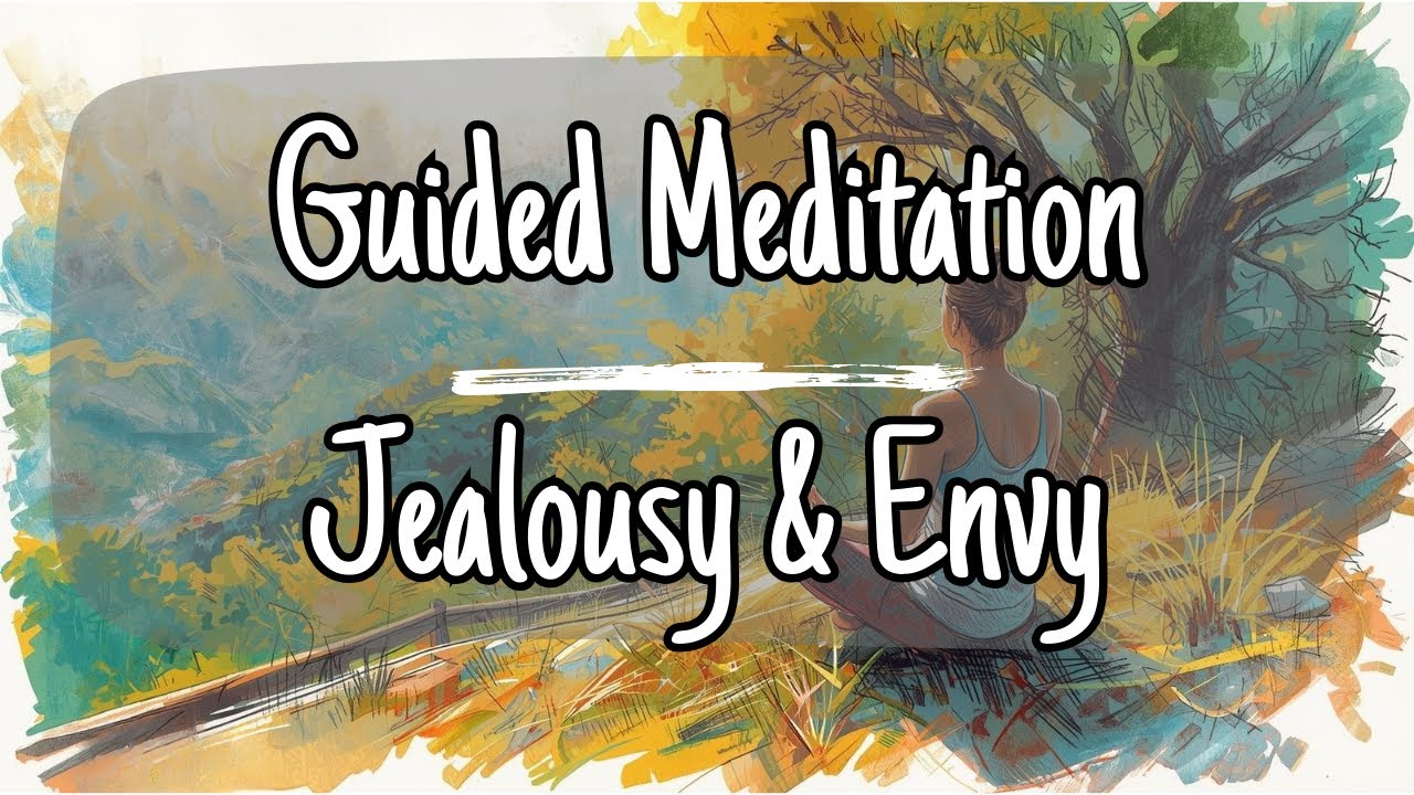 Guided Meditation for Jealousy and Envy (15 Minute Practice to Stop ...