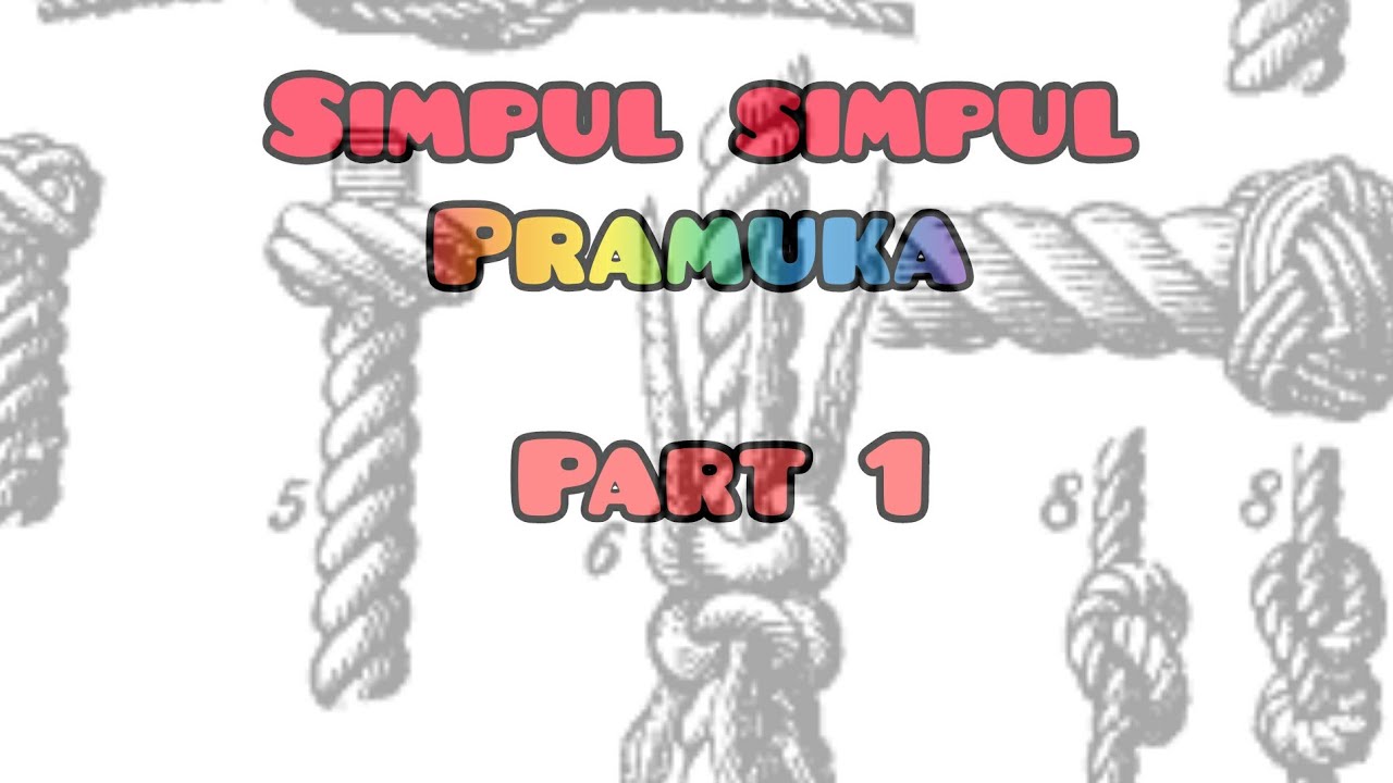 SIMPUL PRAMUKA part 1 || MATERI SIMPUL || PRAMUKA - YouTube