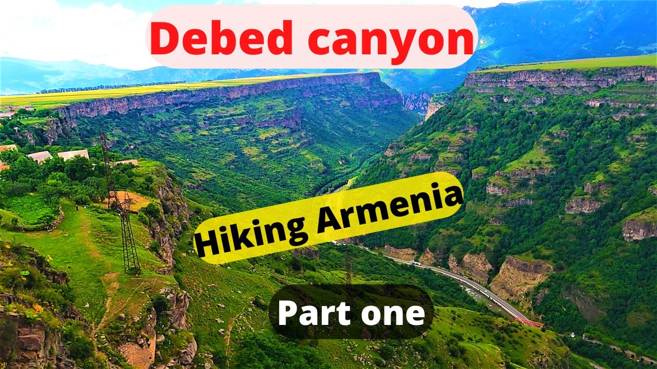 Hiking Armenias Debed Canyon. Part 1/4. Kurtan village to Tsater ...