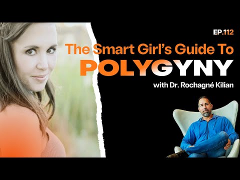 Ep 112 The Smart Girl’s Guide To Polygyny with Rochagne’ Kilian