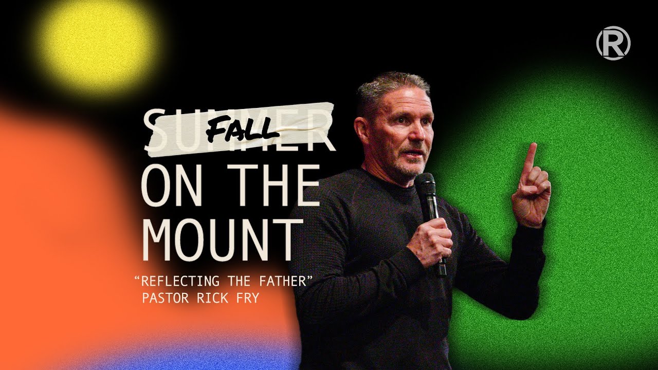 Reflecting The Father | Pastor Rick Fry | 11.10.24 - YouTube
