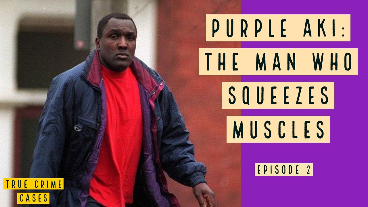Purple Aki: The Man Who Squeezes Muscles (True Crime Cases) - YouTube