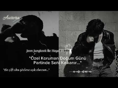 Jeon Jungkook İle Hayal Et|Özel Koruman Doğum Günü Partinde Seni Kıskanır| Tek Bölümlük 