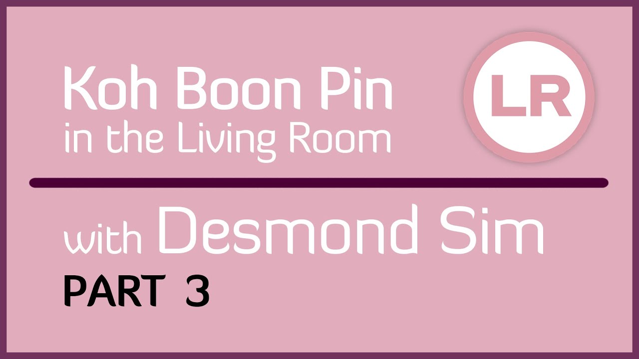 Koh Boon Pin in the Living Room with Desmond Sim | Part 3: Creating ...