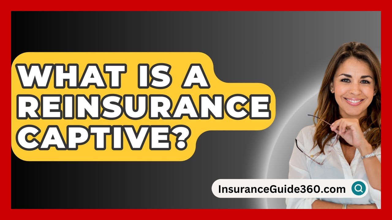 What Is A Reinsurance Captive? - InsuranceGuide360.com - YouTube