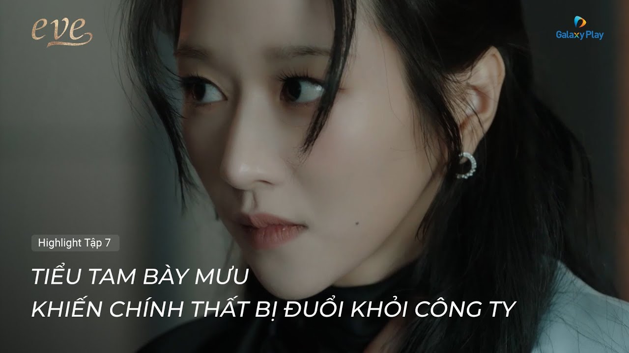 Phim Eve - Tập 6 | Tiểu tam bày mưu khiến chính thất bị đuổi khỏi công ...
