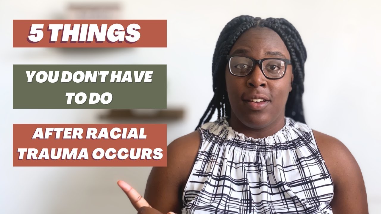 5 Things You Don't HAVE To Do When Something Racially Traumatic Happens ...