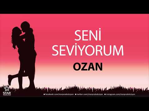 Seni Seviyorum OZAN - İsme Özel Aşk Şarkısı