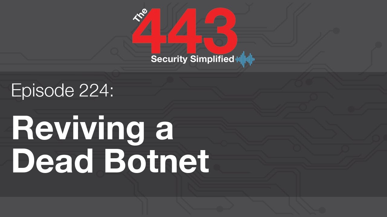 The 443 Episode 224 - Reviving a Dead Botnet - YouTube